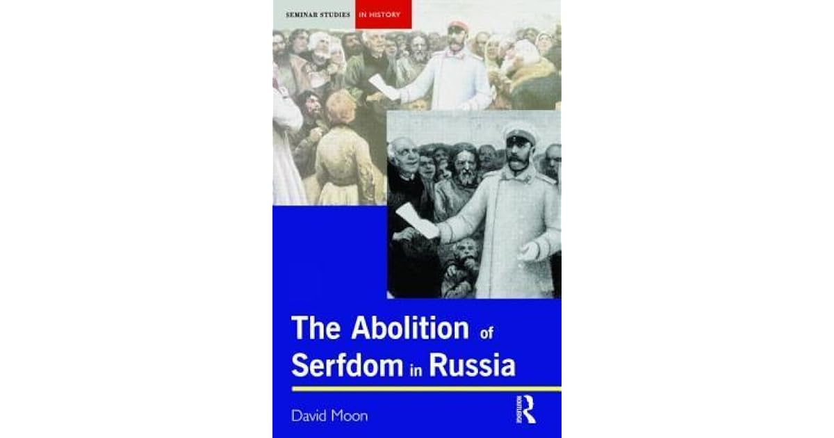 The Abolition of Serfdom in Russia: 1762-1907 by David Moon