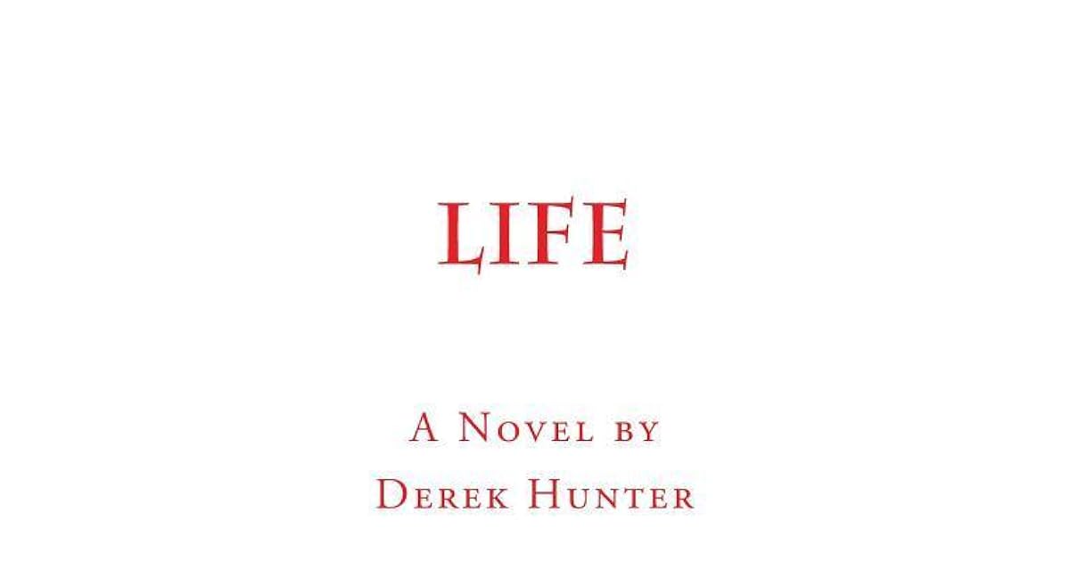 Life by Derek Hunter