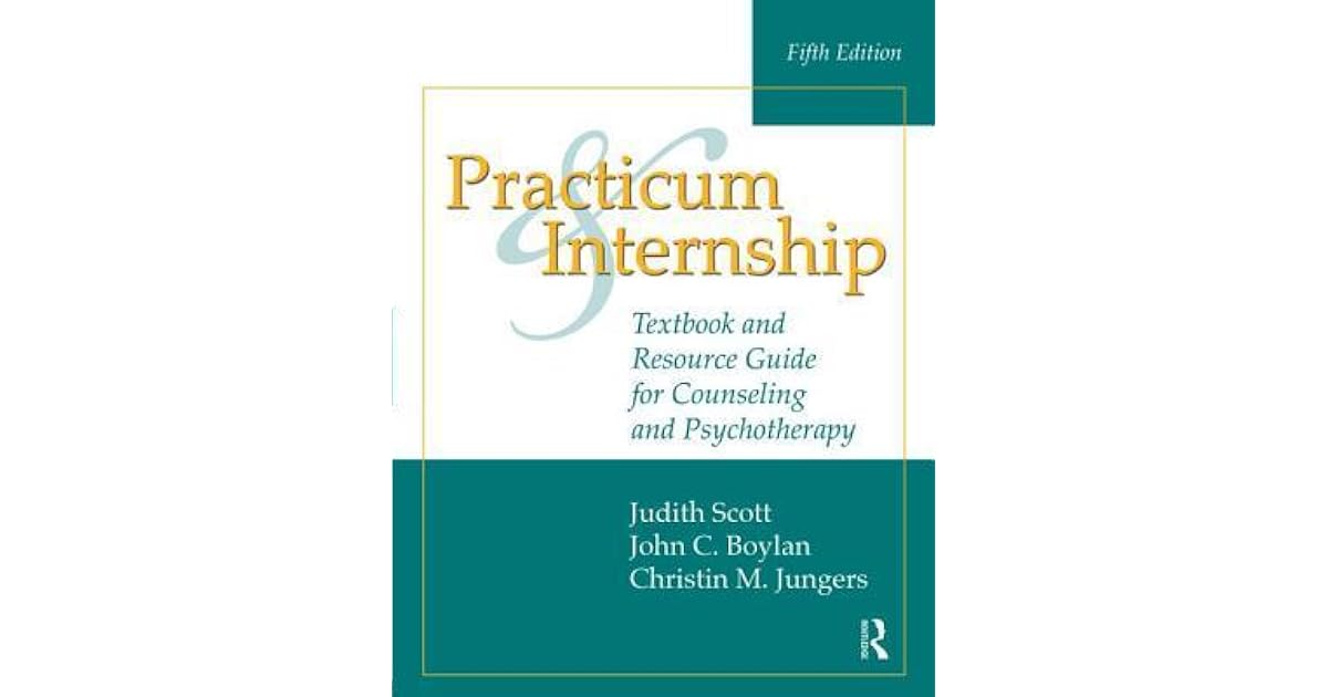 Practicum and Internship: Textbook and Resource Guide for Counseling ...