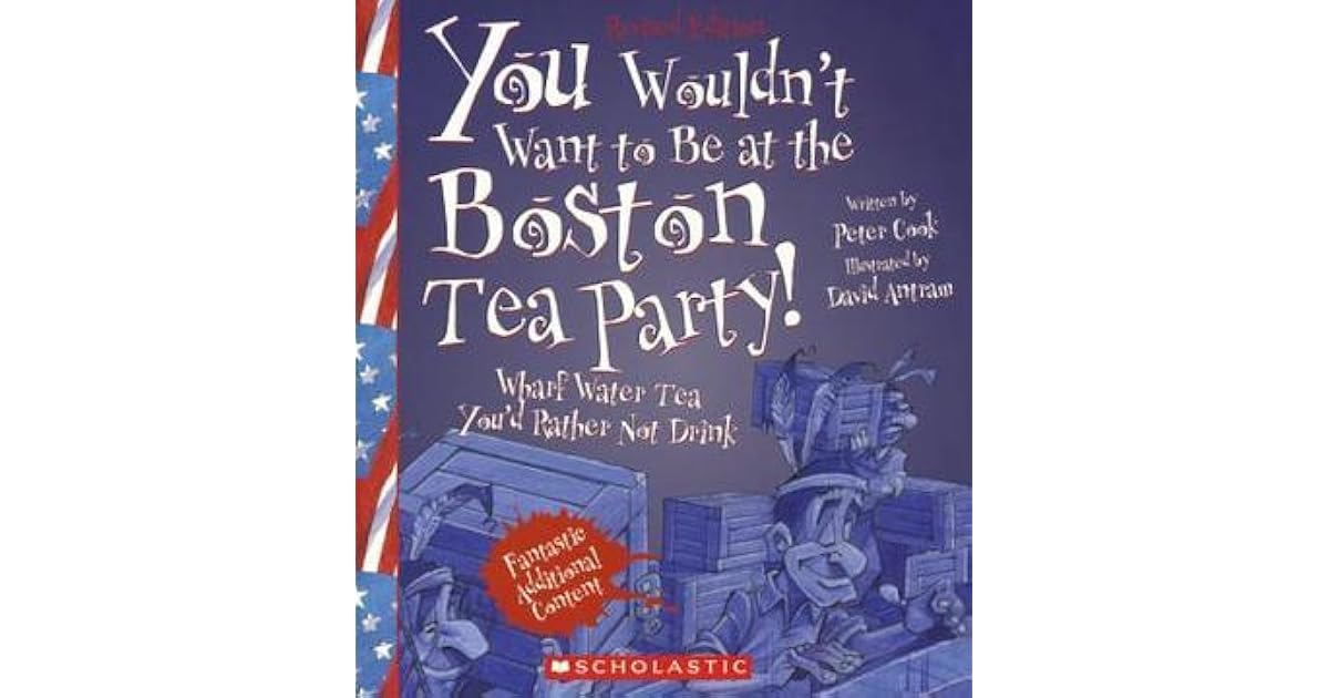 You Wouldn't Want to Be at the Boston Tea Party! by Peter Cook