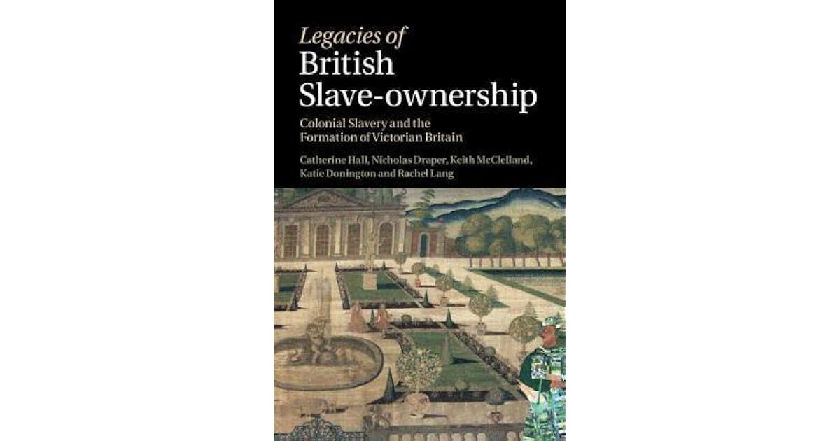Legacies of British Slave-Ownership: Colonial Slavery and the Formation ...