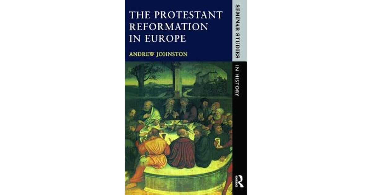 The Protestant Reformation in Europe by Andrew Johnston