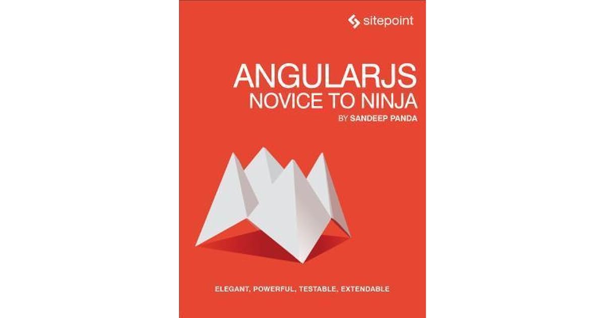 Angularjs: Novice to Ninja: Elegant, Powerful, Testable, Extendable by ...