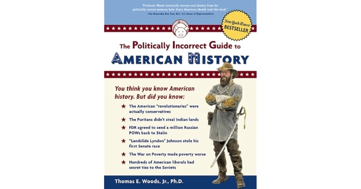 The Politically Incorrect Guide to American History by Thomas E. Woods Jr.
