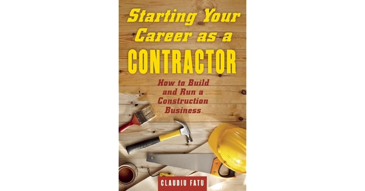 Starting Your Career as a Contractor: How to Build and Run a ...