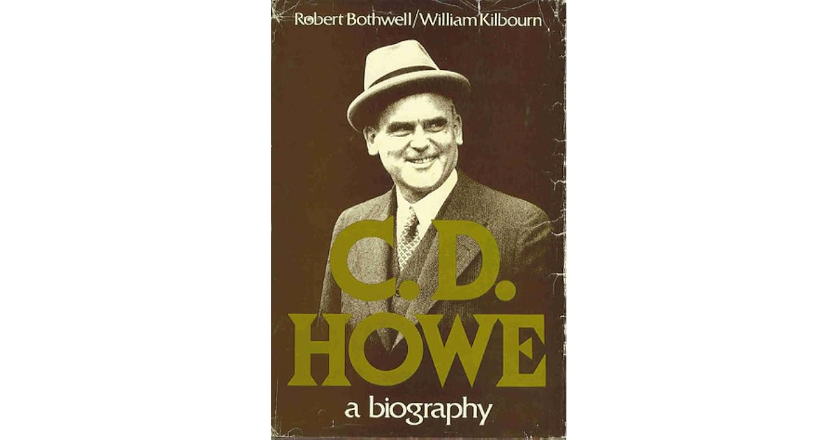C.D. Howe : A Biography by Robert Bothwell
