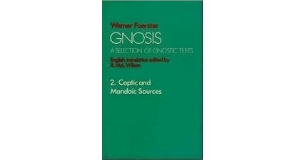 Gnosis: A Selection of Gnostic Texts, 2. Coptic and Mandaic Sources by ...