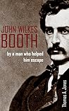 John Wilkes Booth: A Sister's Memoir by Asia Booth Clarke