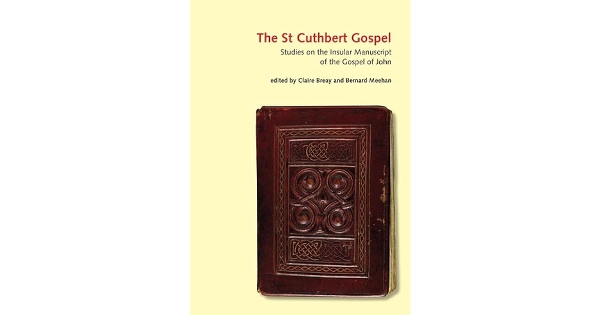 The St Cuthbert Gospel: Studies on the Insular Manuscript of the Gospel ...