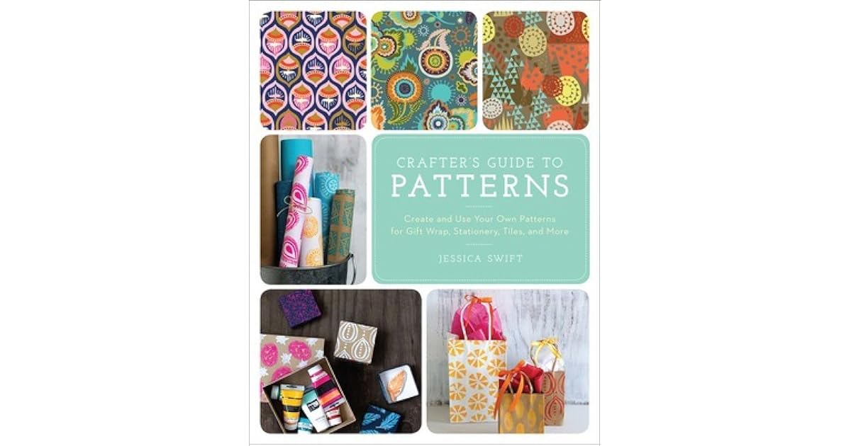 The Crafter's Guide to Patterns: Create and Use Your Own Patterns for ...
