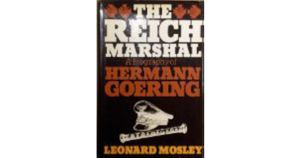 The Reich Marshal: A Biography of Hermann Goering by Leonard Mosley