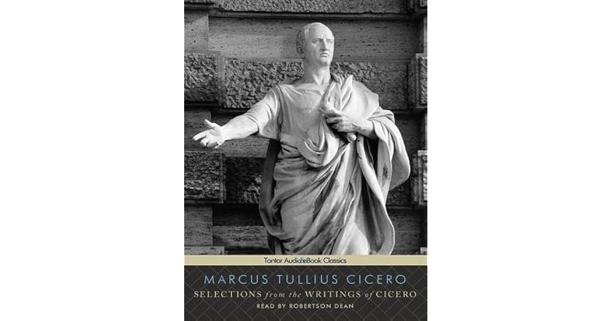 Selections from the Writings of Cicero by Marcus Tullius Cicero