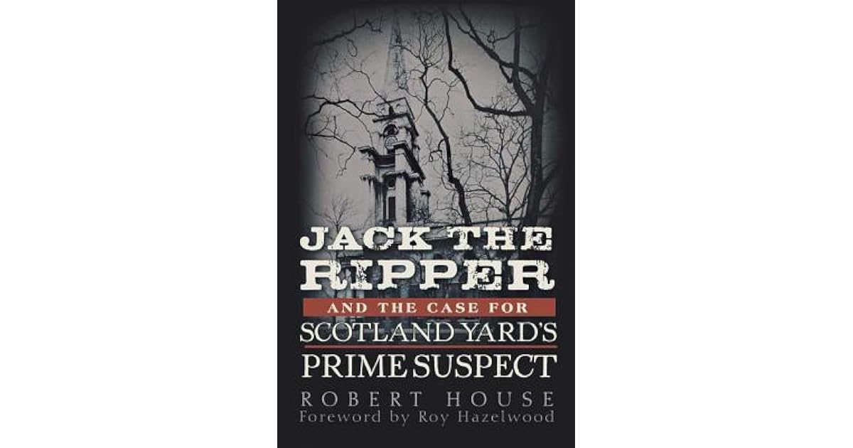 Jack the Ripper and the Case for Scotland Yard's Prime Suspect by ...