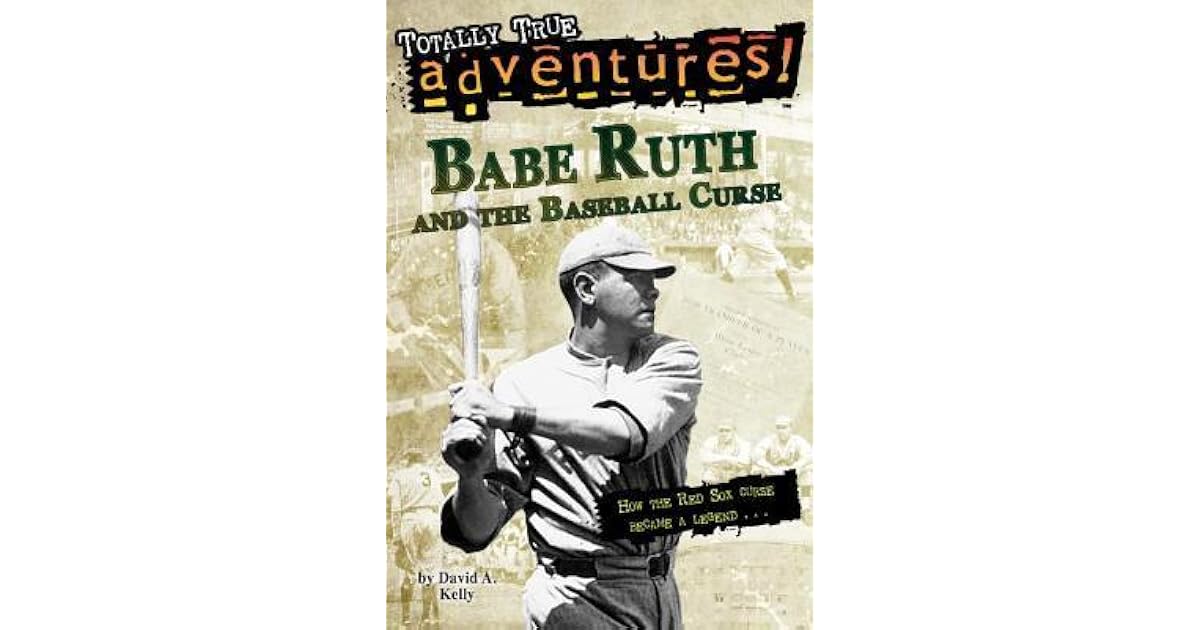 Babe Ruth and the Baseball Curse by David A. Kelly