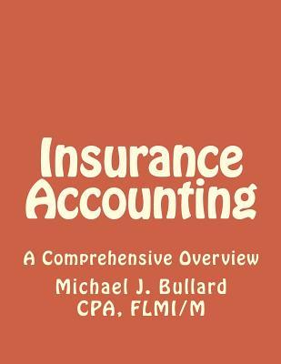 Insurance Accounting: Insurance Accounting by Michael James Bullard