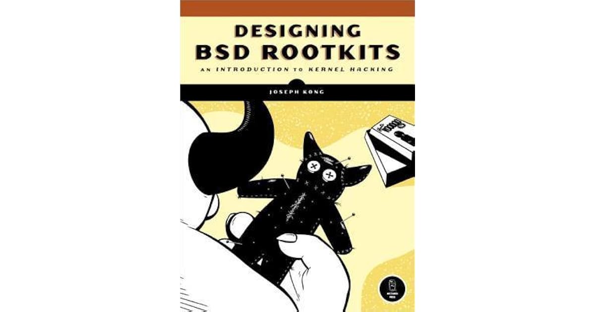 Designing BSD Rootkits: An Introduction to Kernel Hacking by Joseph Kong