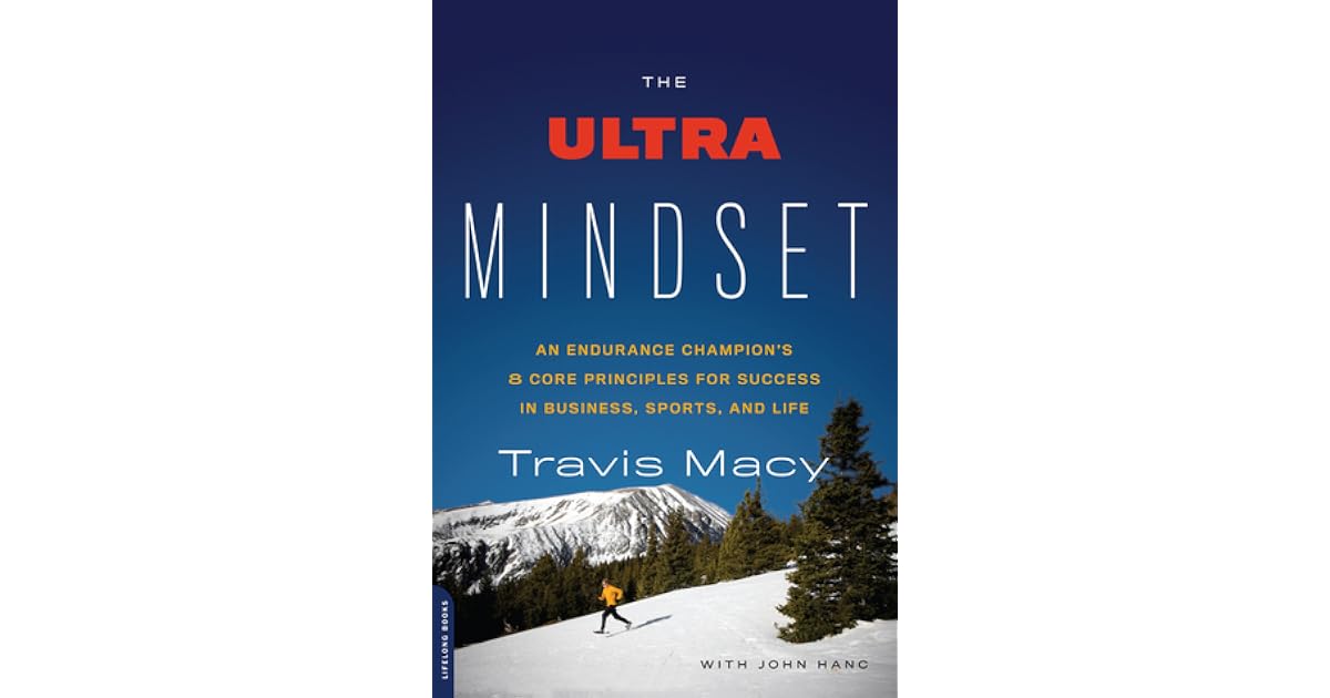 The Ultra Mindset: An Endurance Champion's 8 Core Principles for ...