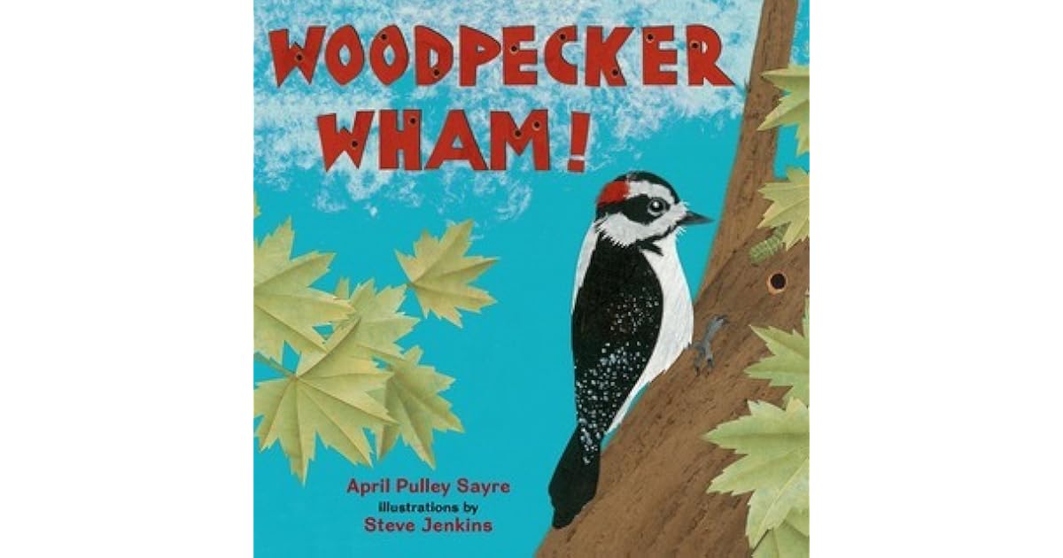 Woodpecker Wham! by April Pulley Sayre