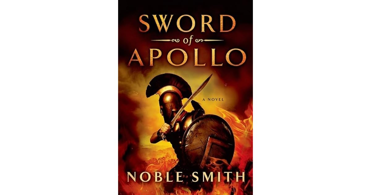 Sword of Apollo: A Novel (The Warrior Trilogy, #3) by Noble Smith