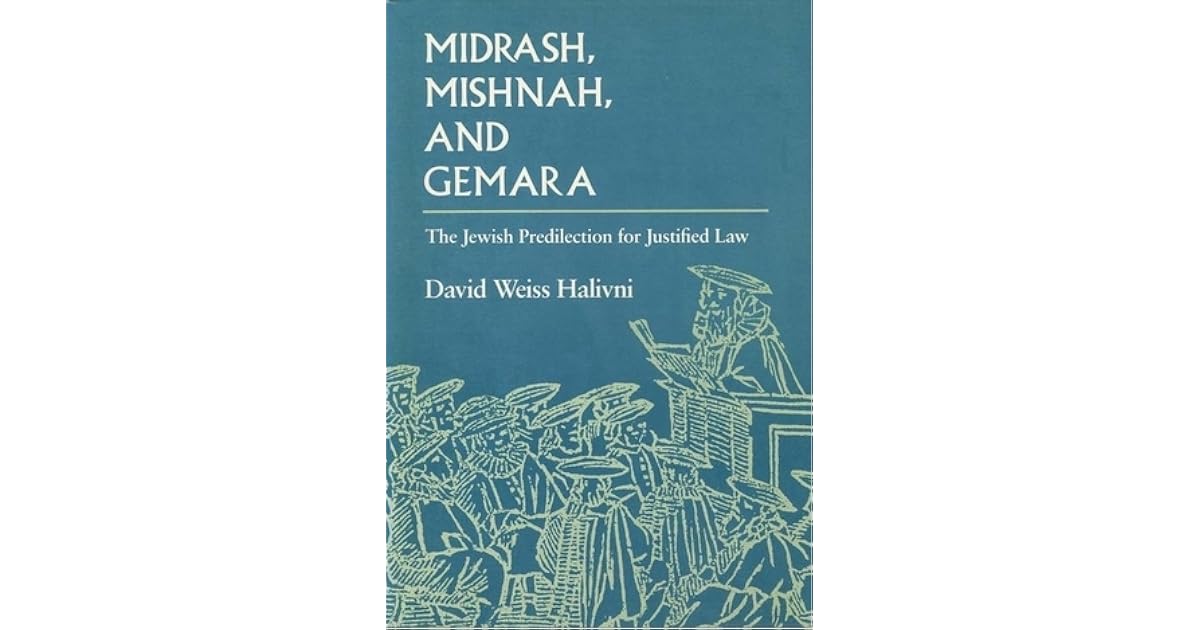 Midrash, Mishnah, and Gemara: The Jewish Predilection for Justified Law ...