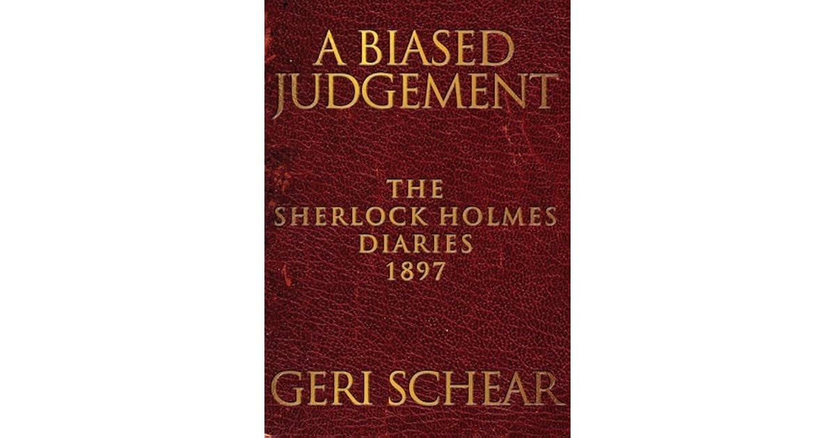 A Biased Judgement: The Sherlock Holmes Diaries 1897 by Geri Schear