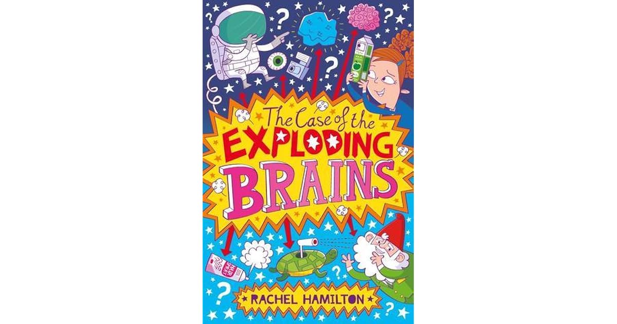 The Case of the Exploding Brains by Rachel Hamilton