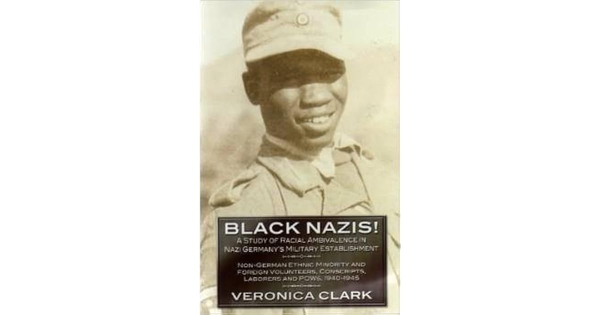 Black Nazis! A Study Of Racial Ambivalence In Nazi Germany's Military ...