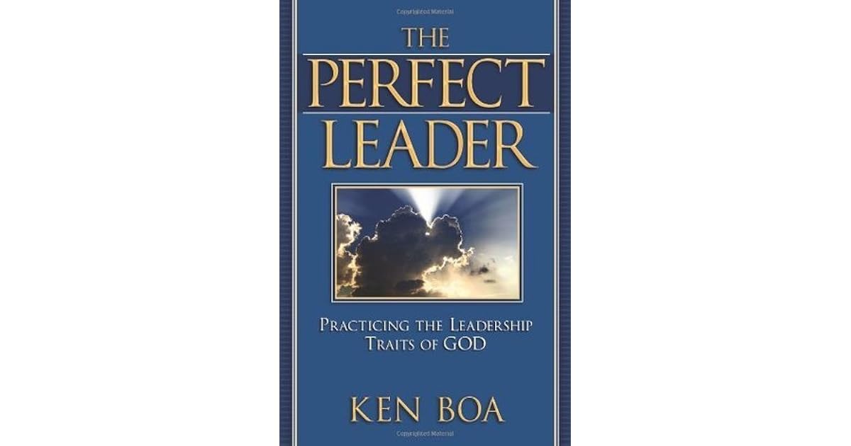 The Perfect Leader: Practicing the Leadership Traits of God by Kenneth ...