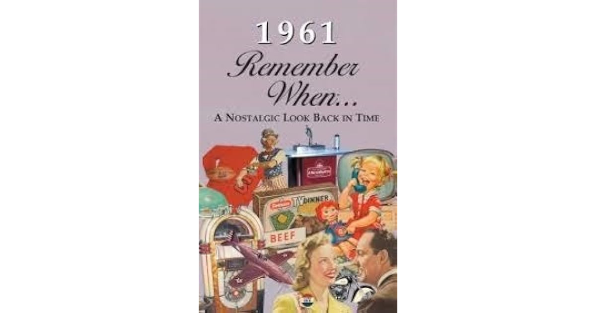 1961 REMEMBER WHEN...A NOSTALGIC LOOK BACK IN TIME by Seek Publishing