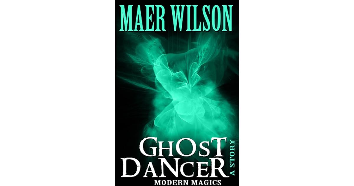 Ghost Dancer (A Modern Magics Story #3) by Maer Wilson