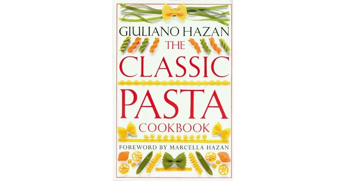 The Classic Pasta Cookbook by Giuliano Hazan