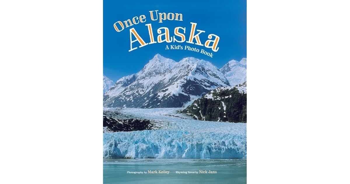 Book giveaway for Once Upon Alaska, A Kid's Photo Book by Mark Kelley ...