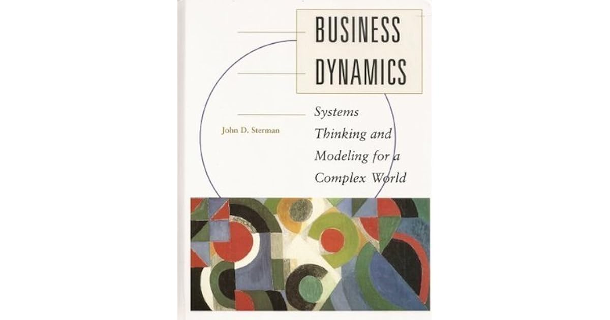 Business Dynamics: Systems Thinking and Modeling for a Complex World by John D. Sterman
