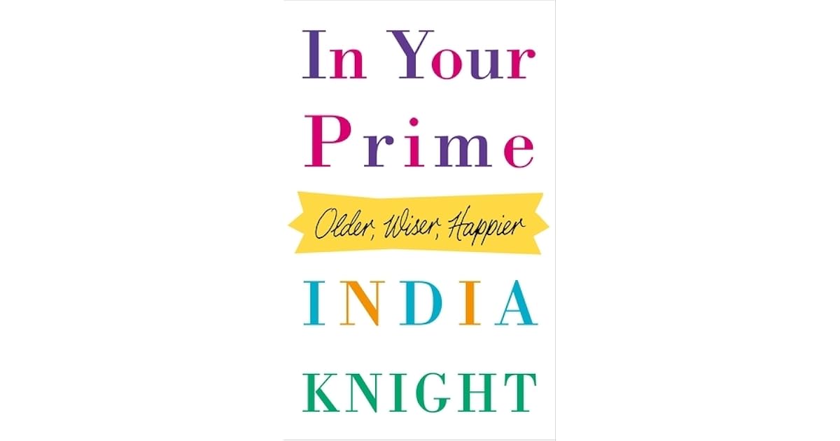 In Your Prime: Older, Wiser, Happier by India Knight