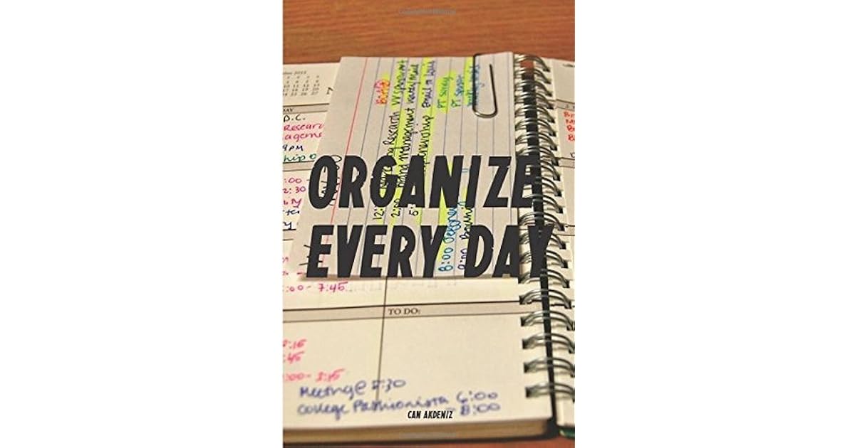 Organize Every Day: An Amazing Way to Get the Most Out of Any Day - 7 ...