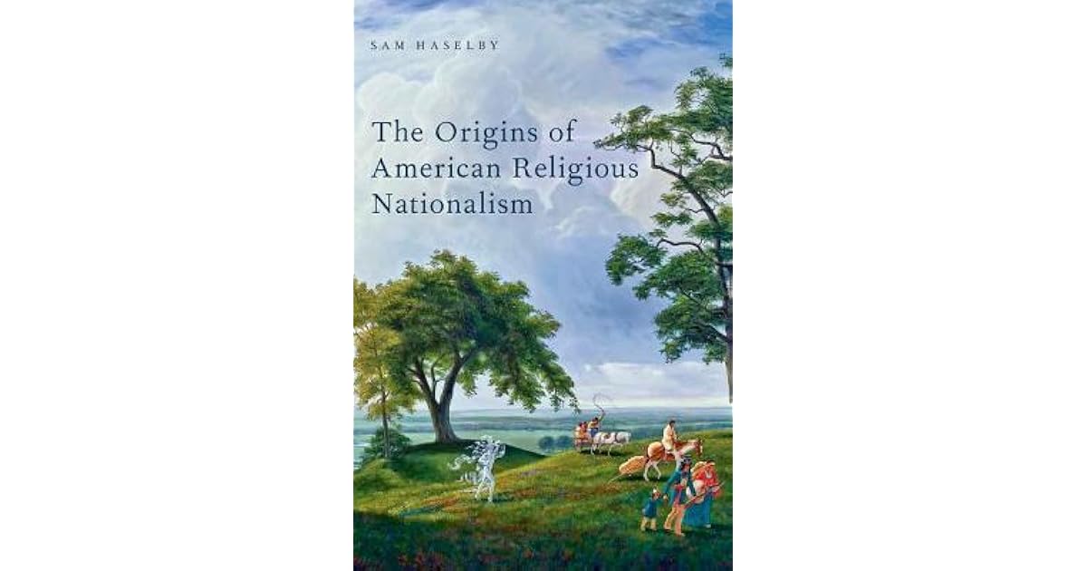 The Origins of American Religious Nationalism by Sam Haselby