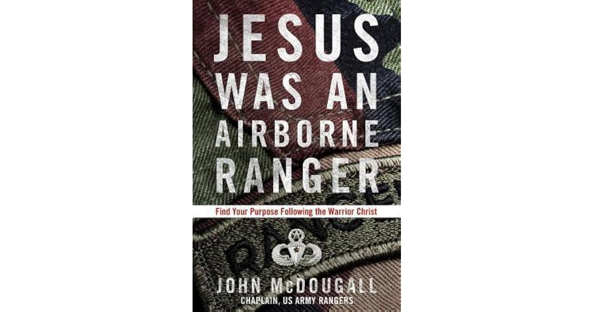Jesus Was an Airborne Ranger: Find Your Purpose Following the Warrior ...