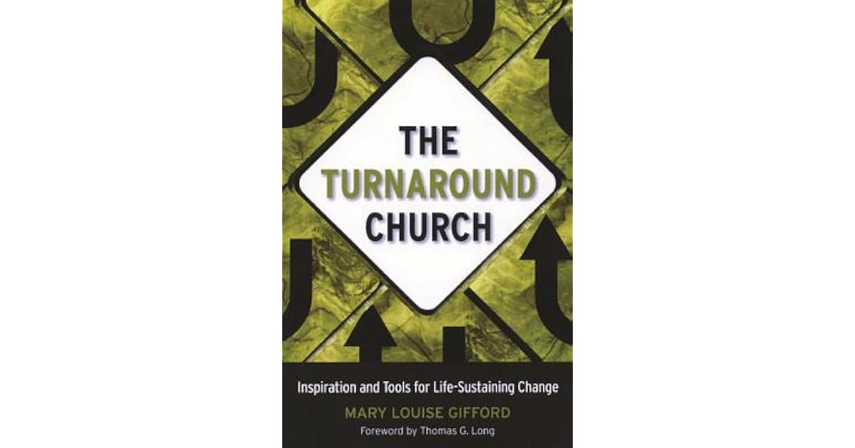 The Turnaround Church: Inspiration and Tools for Life-Sustaining Change ...