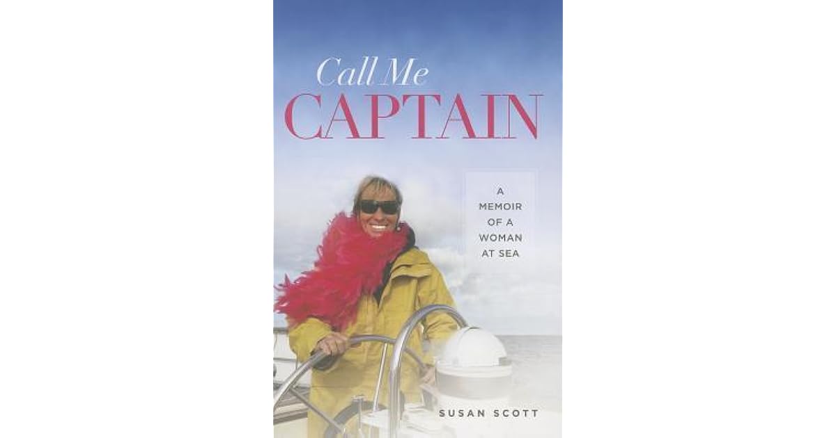 Call Me Captain: A Memoir of a Woman at Sea by Susan Scott