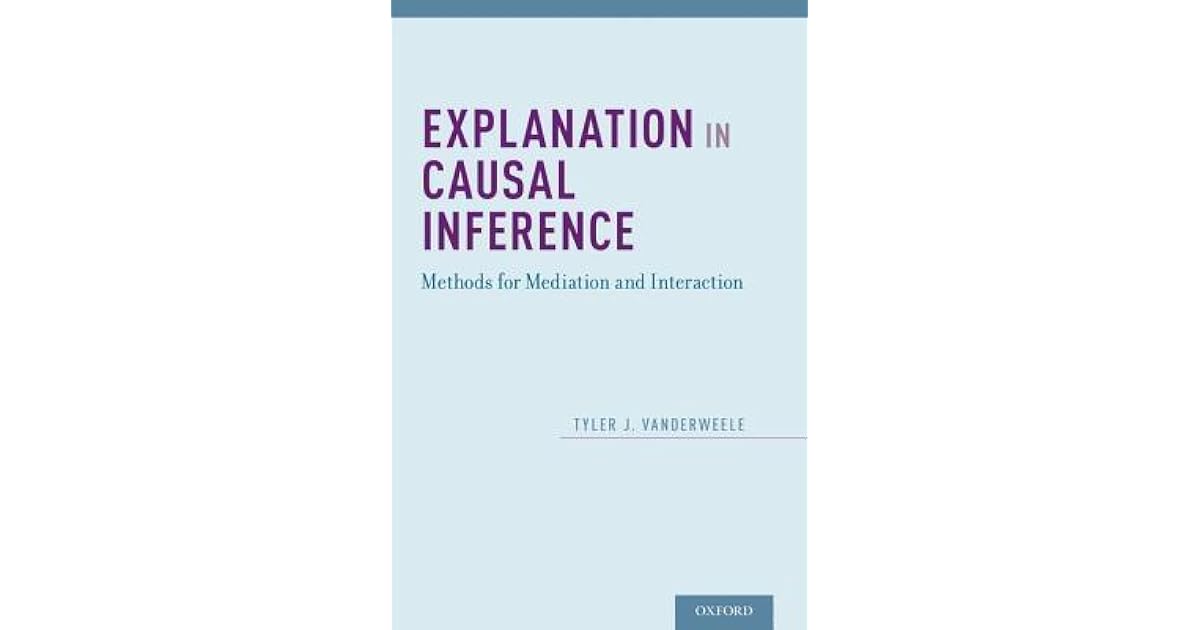 Explanation in Causal Inference: Methods for Mediation and Interaction by Tyler Vanderweele