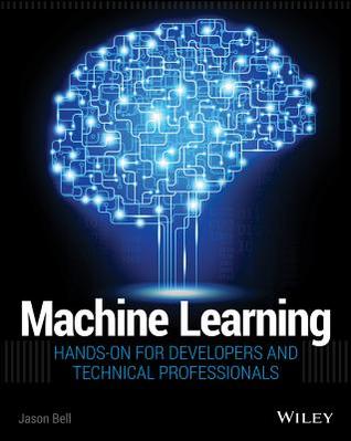Machine Learning: Hands-On for Developers and Technical Professionals ...