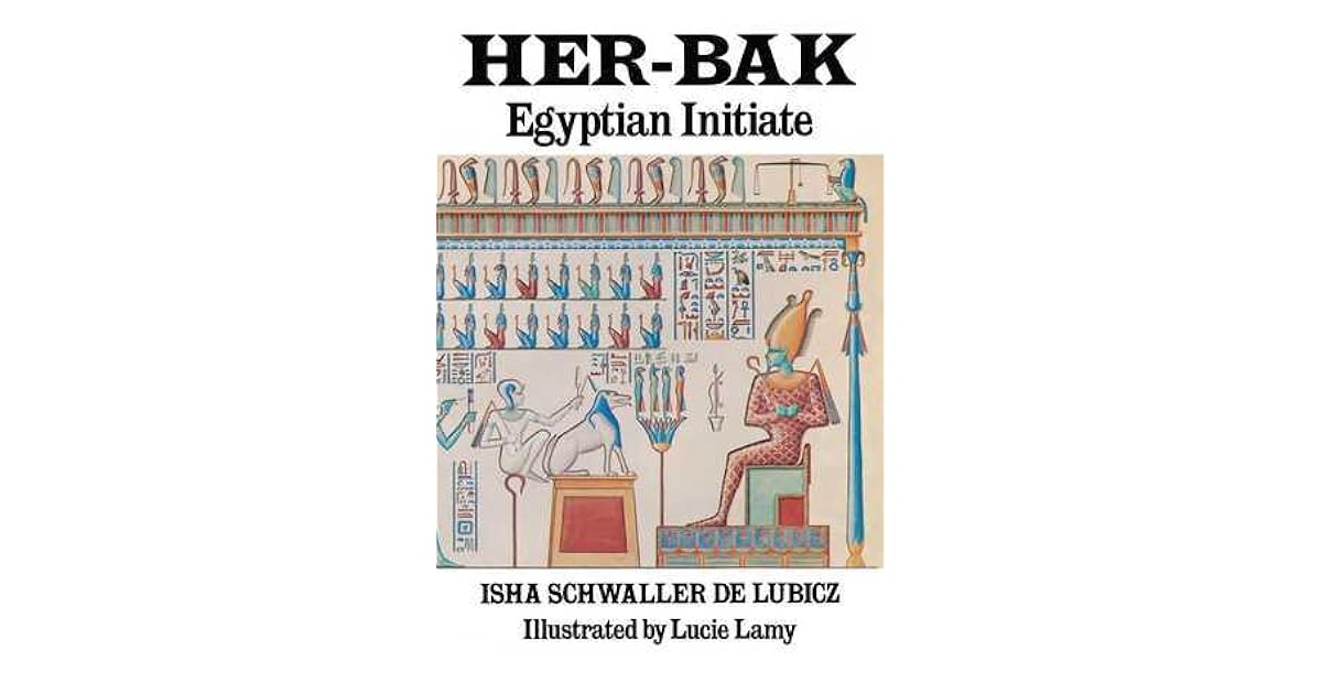 Her-Bak: Egyptian Initiate by Isha Schwaller de Lubicz