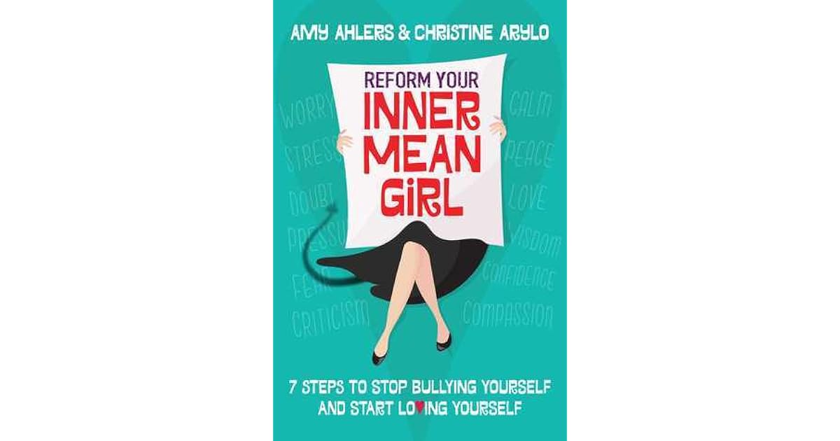 Reform Your Inner Mean Girl: 7 Steps to Stop Bullying Yourself and ...