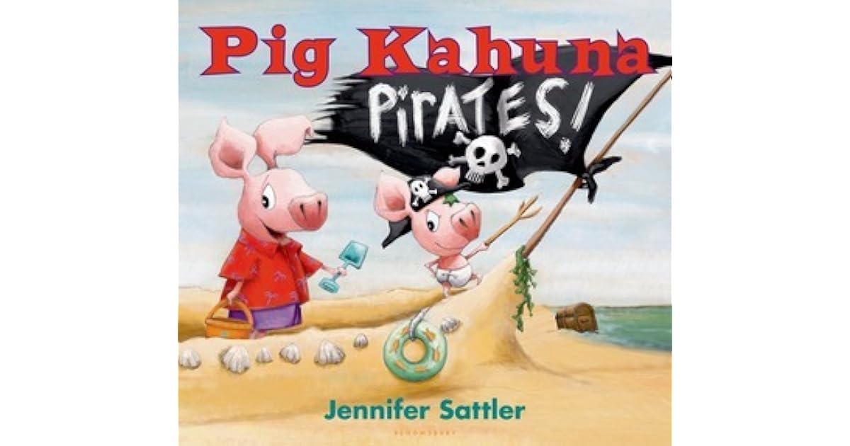 Pig Kahuna Pirates! by Jennifer Sattler