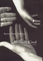 MotherKind by Jayne Anne Phillips