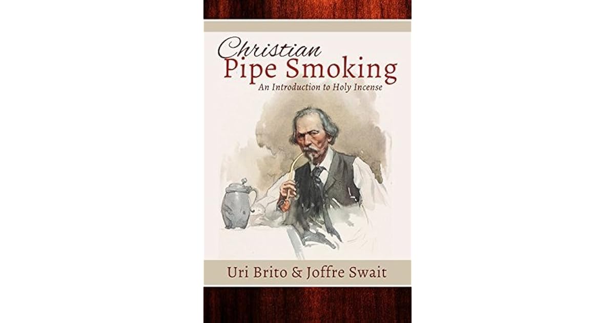 Christian Pipe-Smoking: An Introduction to Holy Incense by Uriesou Brito