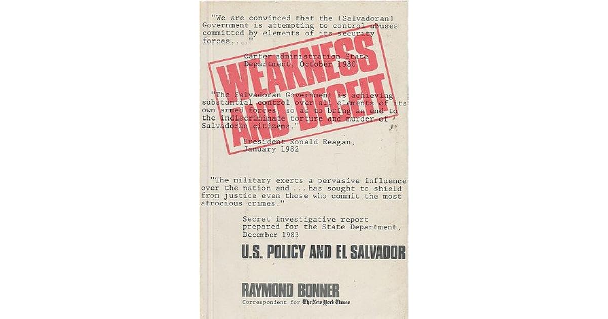 Weakness and Deceit: U.S. Policy and El Salvador by Raymond Bonner