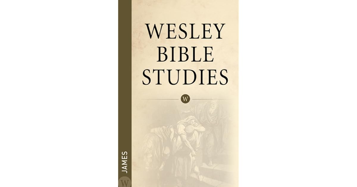 Wesley Bible Studies: James by Wesleyan Publishing House