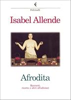 Aphrodite: A Memoir of the Senses by Isabel Allende