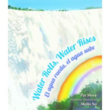 Water Rolls, Water Rises: El agua rueda, el agua sube by Pat Mora ...
